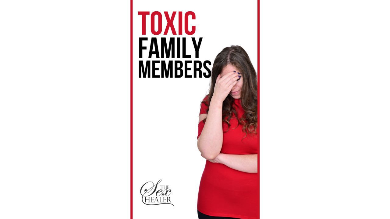 How to deal with toxic family members!